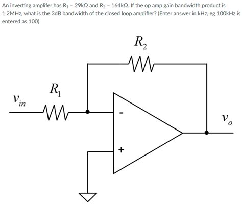 Solved An Inverting Amplifer Has R1 29kΩ And R2 164kΩ