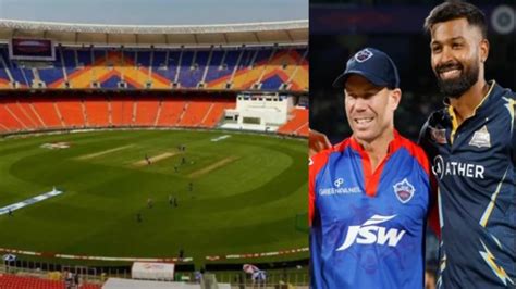 Gt Vs Dc Pitch Report Ipl 2023 अहमदाबाद में बरसेंगे रन या मौसम