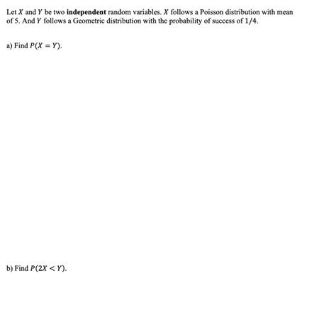 Solved Let X And Y Be Two Independent Random Variables X