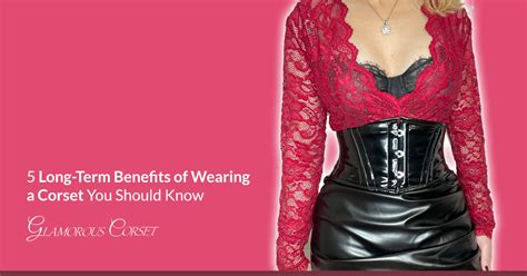 5 Long Term Benefits Of Wearing A Corset You Should Know Glamorous Corset