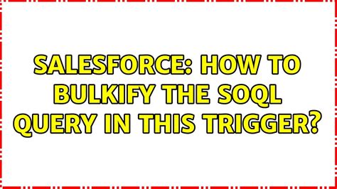Salesforce How To Bulkify The Soql Query In This Trigger 4 Solutions