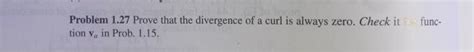 Solved Problem 127 Prove That The Divergence Of A Curl Is