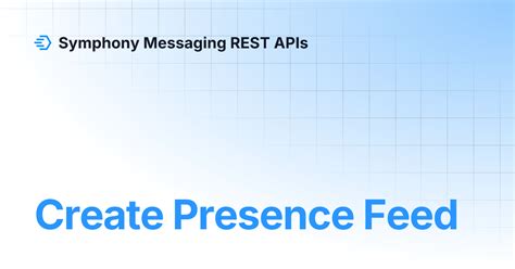 Create Presence Feed Symphony Messaging Rest Apis
