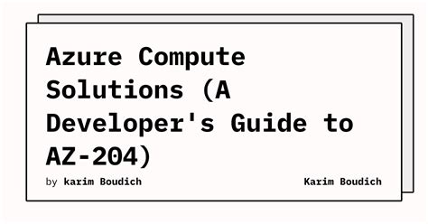 Azure Compute Solutions A Developers Guide To Az 204 Karim Boudich