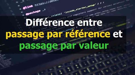 Différence Entre Passage Par Référence Et Passage Par Valeur Waytolearnx