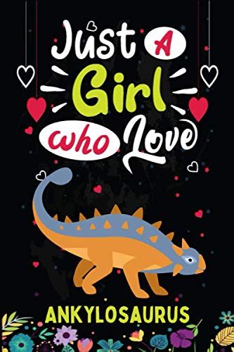 Just A Girl Who Love Ankylosaurus Ankylosaurus Journal Notebook