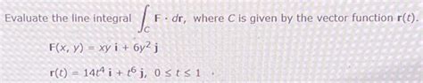 solved evaluate the line integral s f f dr where c is