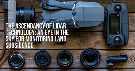 The Ascendancy Of Lidar Technology An Eye In The Sky For Monitoring Land Subsidence