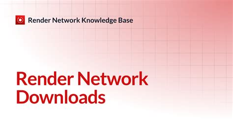 Render Network Downloads Render Network Knowledge Base