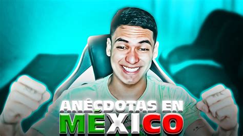 Cosas Que Me Pasaron En MÉxico La Sapaaaaa Youtube