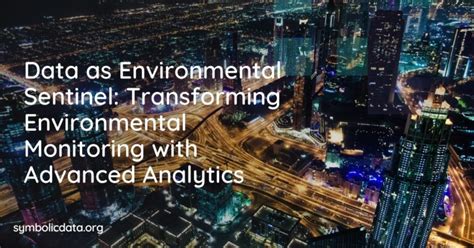 Data As Environmental Sentinel Transforming Environmental Monitoring With Advanced Analytics