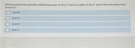 Solved What Would Be The Possible Wobble Base Pair On The 3