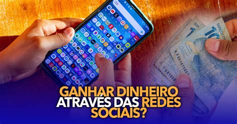 É Realmente Possível Ganhar Dinheiro Através Das Redes Sociais Tire