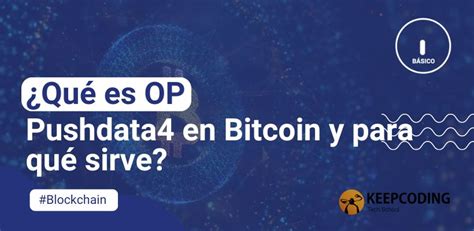 OP Pushdata4 en Bitcoin Qué es y para qué sirve