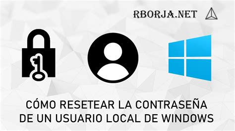 Cómo resetear la contraseña de un usuario local de Windows rborja net