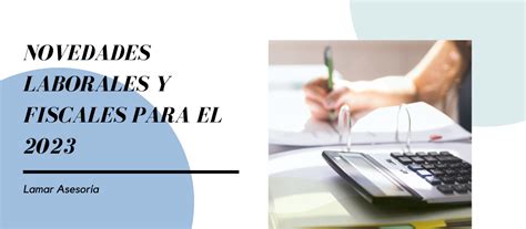 Novedades Fiscales Y Laborales Para El 2023 Asesoría Lamar
