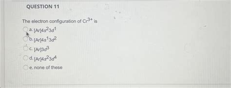 Solved The Electron Configuration Of Cr3 Is A [ar]4s23d1