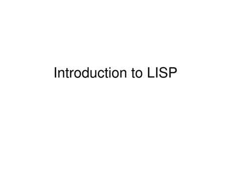 Ppt Introduction To Lisp Powerpoint Presentation Free Download Id