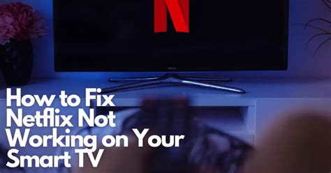 How To Fix Netflix Not Working On Your Smart Tv Gear Gadgets And Gizmos