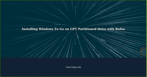 How To Install Windows To Go On A Gpt Partitioned Drive With Rufus