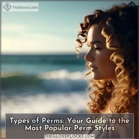 Types of Perms: Your Guide to the Most Popular Perm Styles