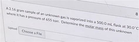 Solved A216 Gram Sample Of An Unknown Gas Is Vaporized Into