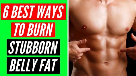 6 Best Ways To Burn Stubborn Belly Fat Youtube