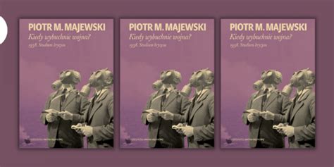 Kiedy Wybuchnie Wojna Piotr M Majewski