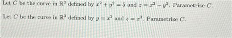 solved let c ﻿be the curve in r3 ﻿defined by x2 y2 5 ﻿and
