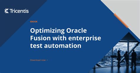 Optimizing Oracle Fusion With Enterprise Test Automation An Executive