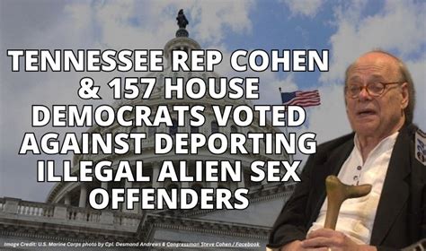 Tennessee Rep Cohen House Democrats Voted Against Deporting Illegal Alien Sex Offenders
