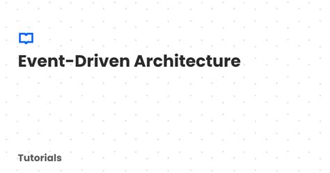 Event Driven Architecture Tutorials