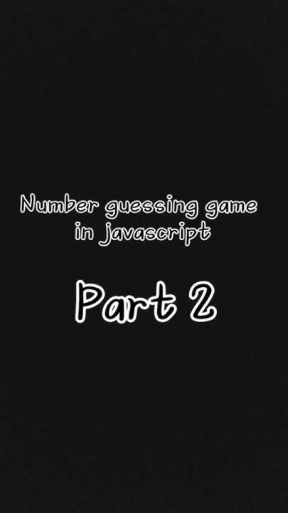 Number Guessing Game Javascript Part 2 Javascript Number Game Webdesign Coding Shorts Js