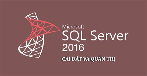 Chia Sẻ Khóa Họcmicrosoft Sql Server 2016 Installation And