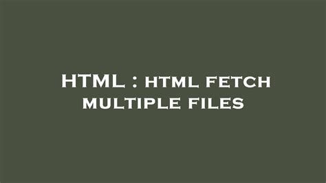 Html Html Fetch Multiple Files Youtube