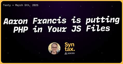 Aaron Francis Is Putting PHP In Your JS Files Syntax 882