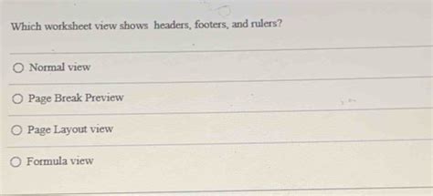 Solved Which Worksheet View Shows Headers Footers And Rulers Normal