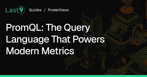 Guide — Promql The Query Language That Powers Modern Metrics Last9