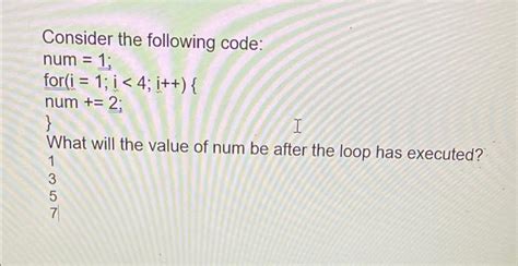 Solved Consider The Following Code Num 1 Fori 1 I