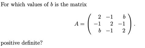 Solved For Which Values Of B Is The Matrix Chegg