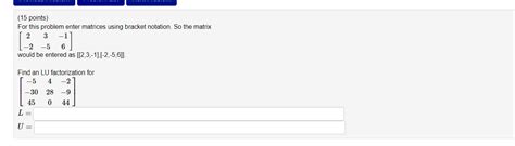solved 15 points for this problem enter matrices using