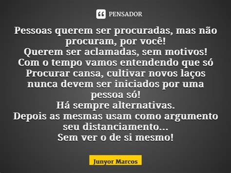 Pessoas Querem Ser Procuradas Mas Junyor Marcos Pensador