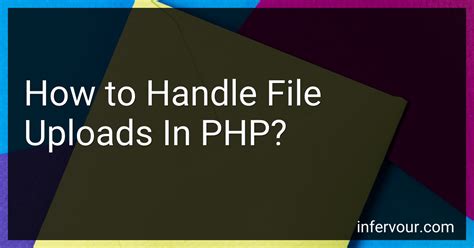 How To Handle File Uploads In Php In 2024