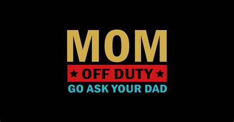 Mom Off Duty Go Ask Your Dad Mom Off Duty Go Ask Your Dad Sticker