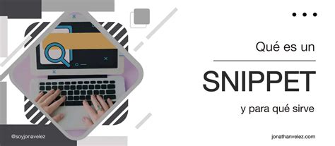 Qué es un Snippet para qué sirve y cómo mejorarlo