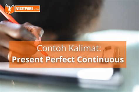 Contoh Kalimat Present Perfect Continuous Tense Positif Negatif Dan