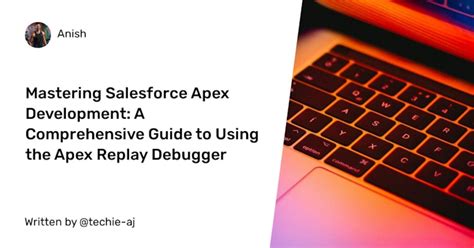 Mastering Salesforce Apex Development A Comprehensive Guide To Using
