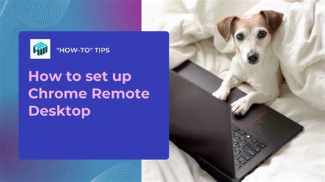 helpwire on linkedin how to set up and use chrome remote desktop a full guide