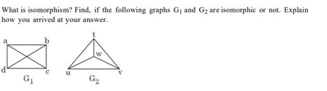 solved what is isomorphism find if the following graphs g1