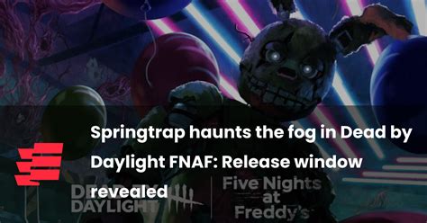 Springtrap Haunts The Fog In Dead By Daylight Fnaf Release Window